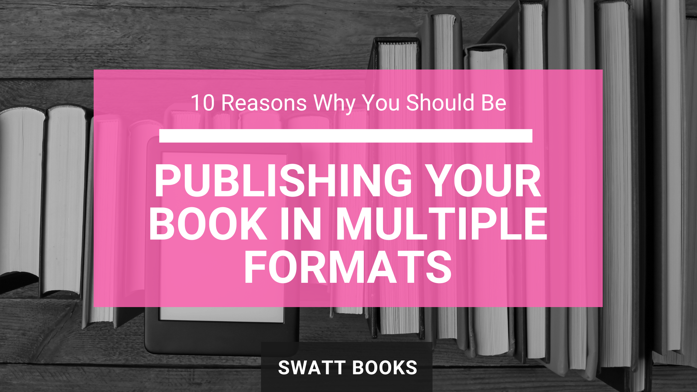 10 Reasons Why You Should be Publishing Your Book in Multiple Formats ...