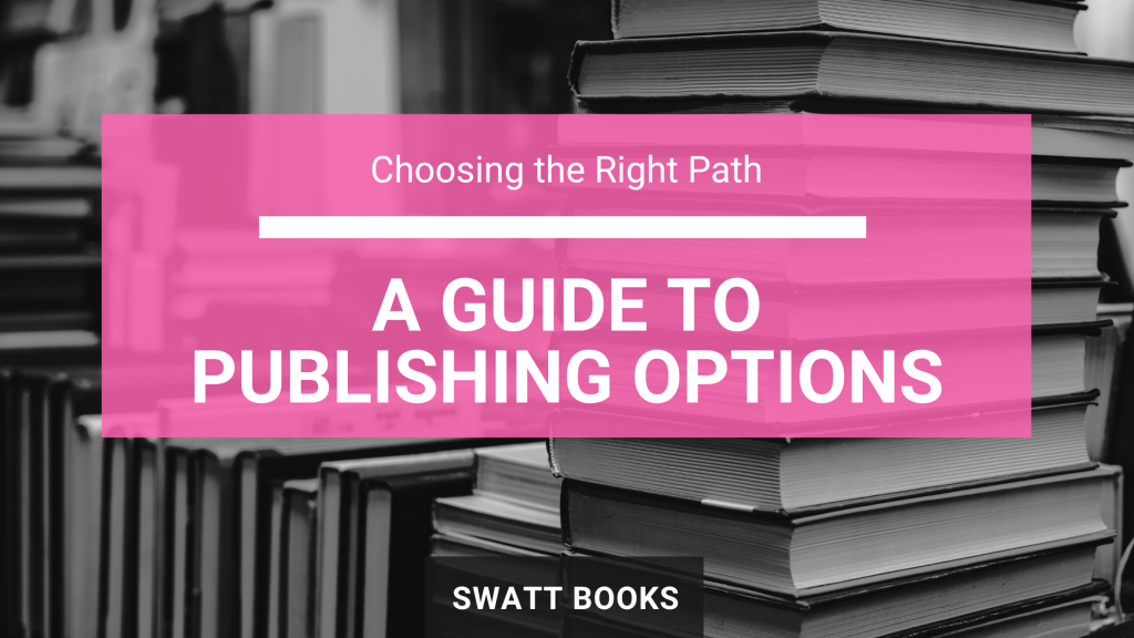Choosing the Right Path: A Guide to Publishing Options - SWATT Books