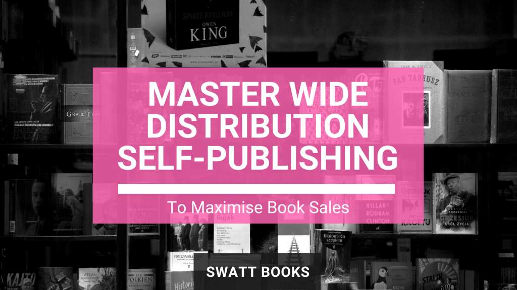 Master Wide Distribution Self-Publishing to Maximise Book Sales - SWATT Books